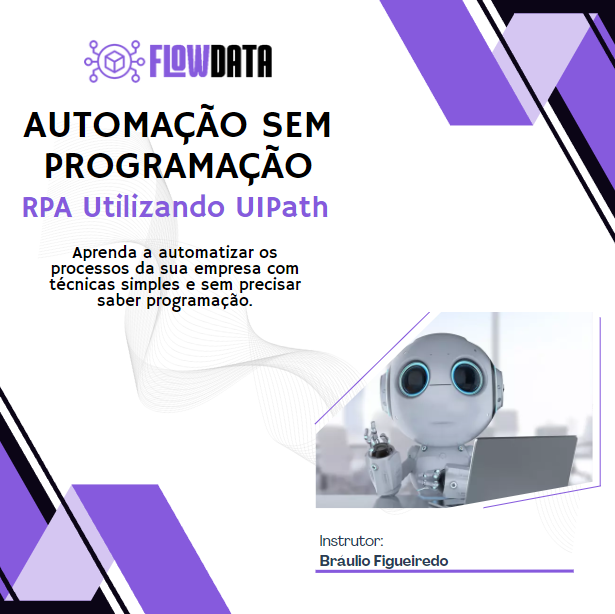 Automação sem programação - RPA Utilizando UIPath - Bráulio Figueir...