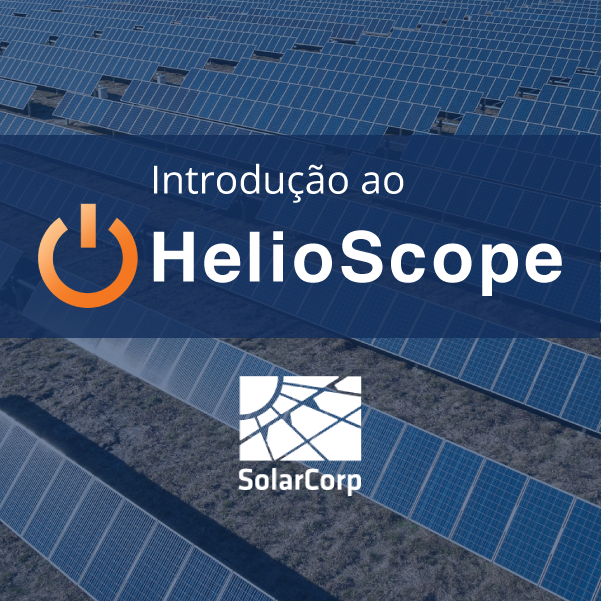 Introdução ao HelioScope - SolarCorp Energia | Hotmart