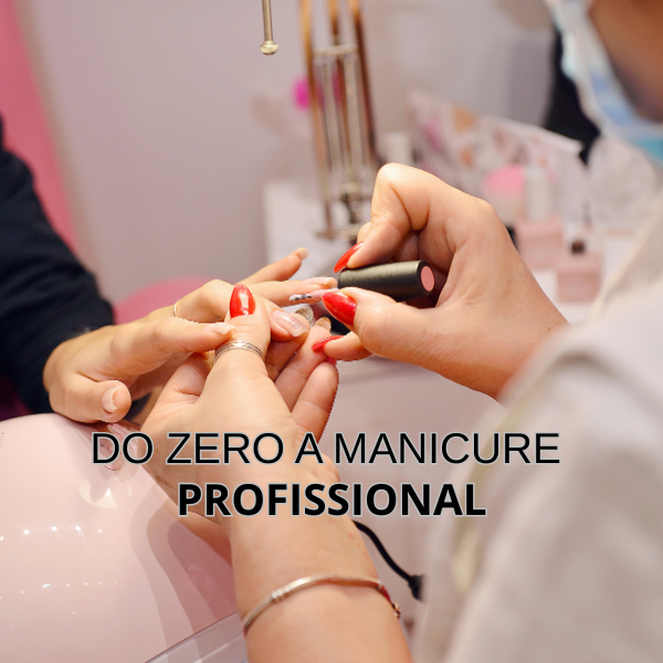 DO ZERO A MANICURE PROFISSIONAL