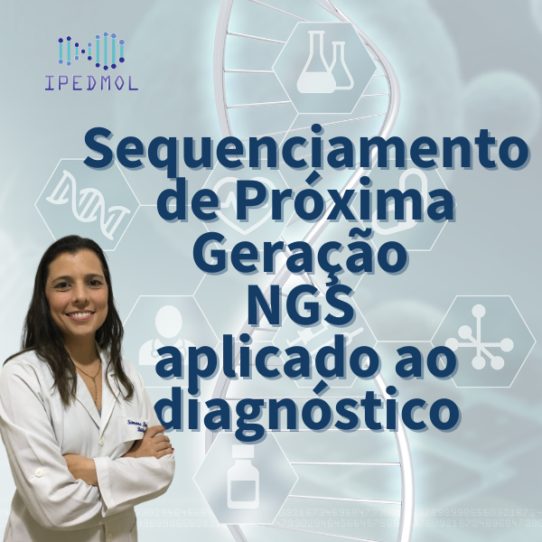 NGS Sequenciamento de Próxima Geração Aplicado ao Diagnóstico Molec...