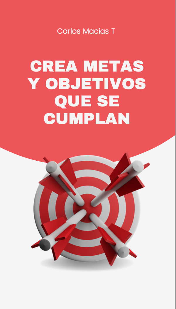 CREA METAS Y OBJETIVOS QUE SE CUMPLAN - Carlos Alberto Macías Tamez...