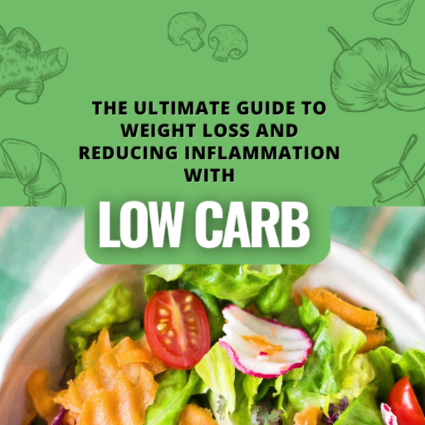 The Ultimate Guide to Weight Loss and Reducing Inflammation with Low Carb