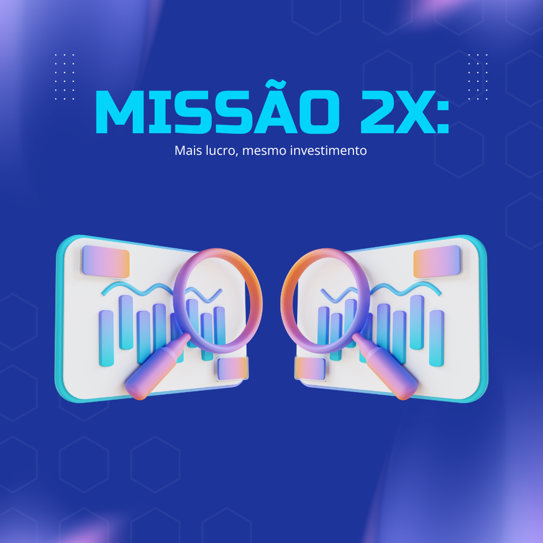 Missão 2X: Mais lucro, mesmo investimento