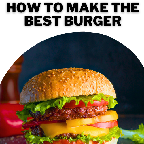 How to Make the Best Burger