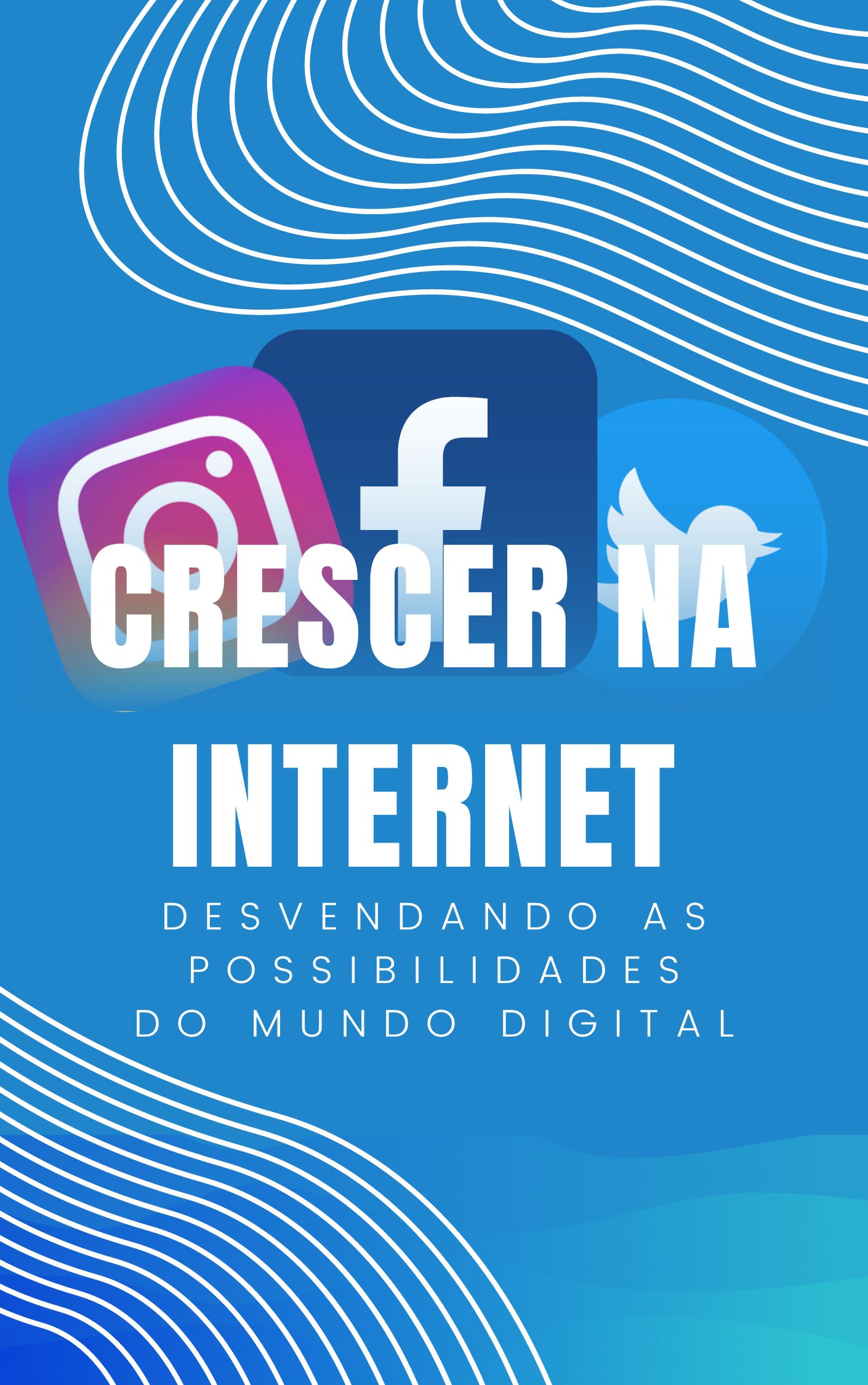 Crescer na Internet: Desvendando as possibilidades do Mundo Digital...