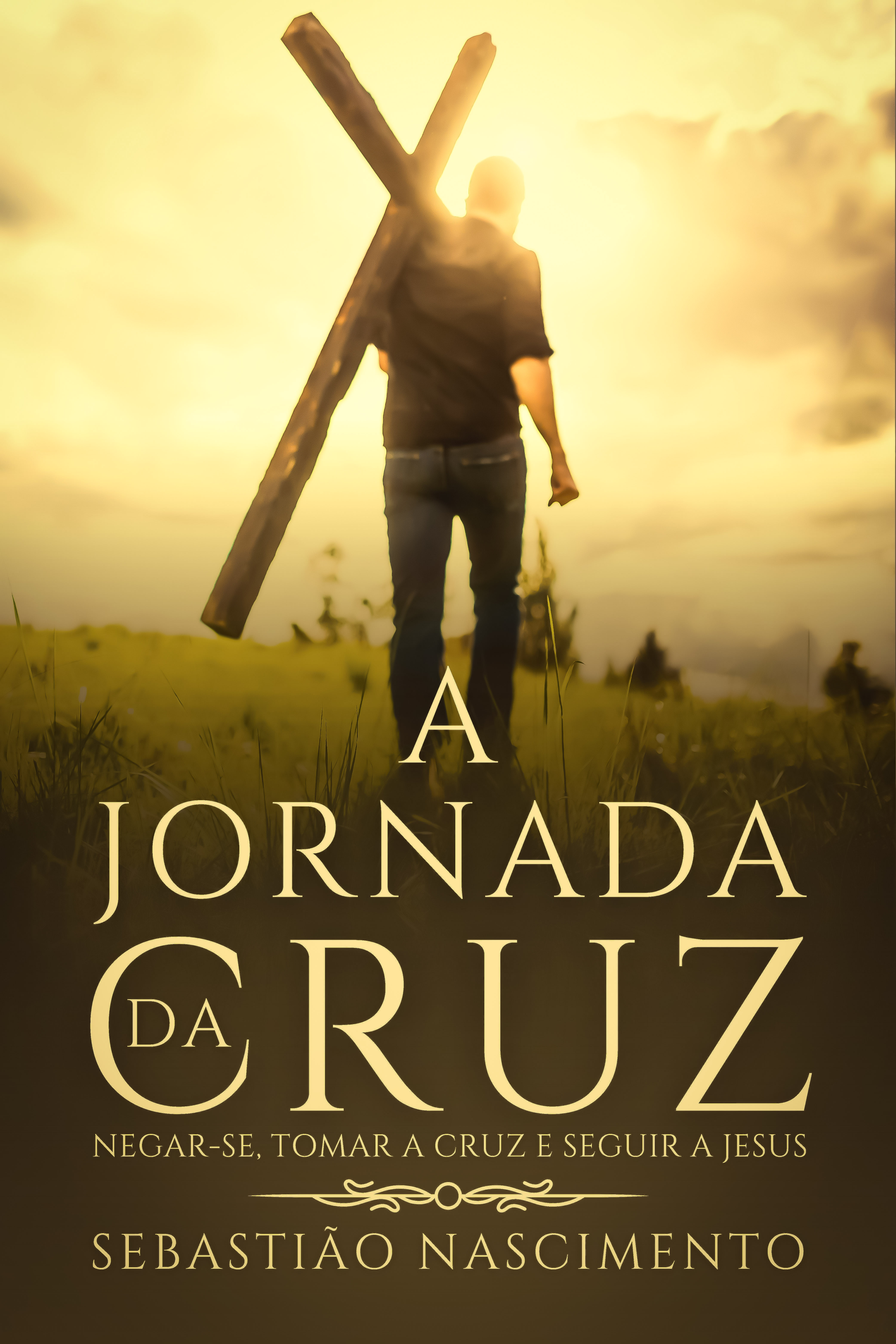 A JORNADA DA CRUZ - Negar-se, Tomar a Cruz e Seguir a Jesus - Se...