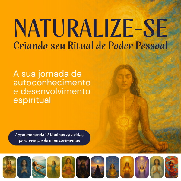 NATURALIZE-SE: criando seu Ritual de Poder Pessoal