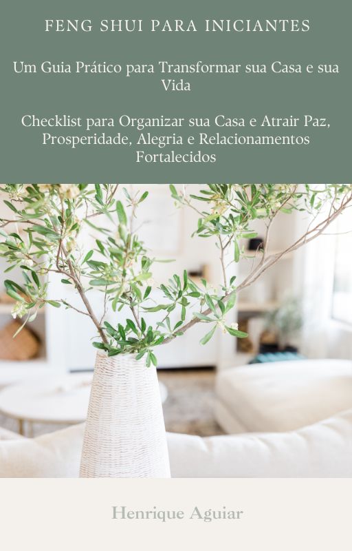 FENG SHUI PARA INICIANTES: Um Guia Prático para Transformar sua Cas...