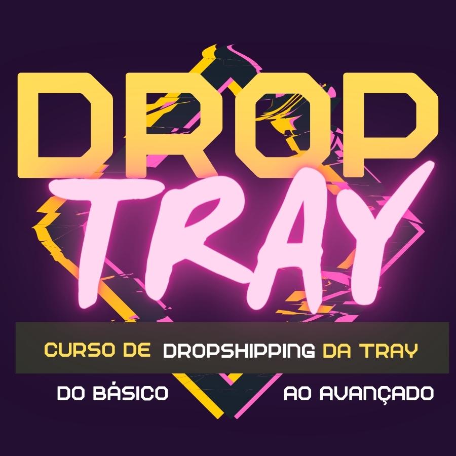 DROPTRAY - Curso De Dropshipping Da Tray - Do Básico ao Avançado