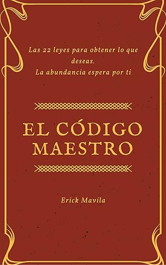 El Código Maestro (las 22 leyes para obtener lo que deseas) - Erick...