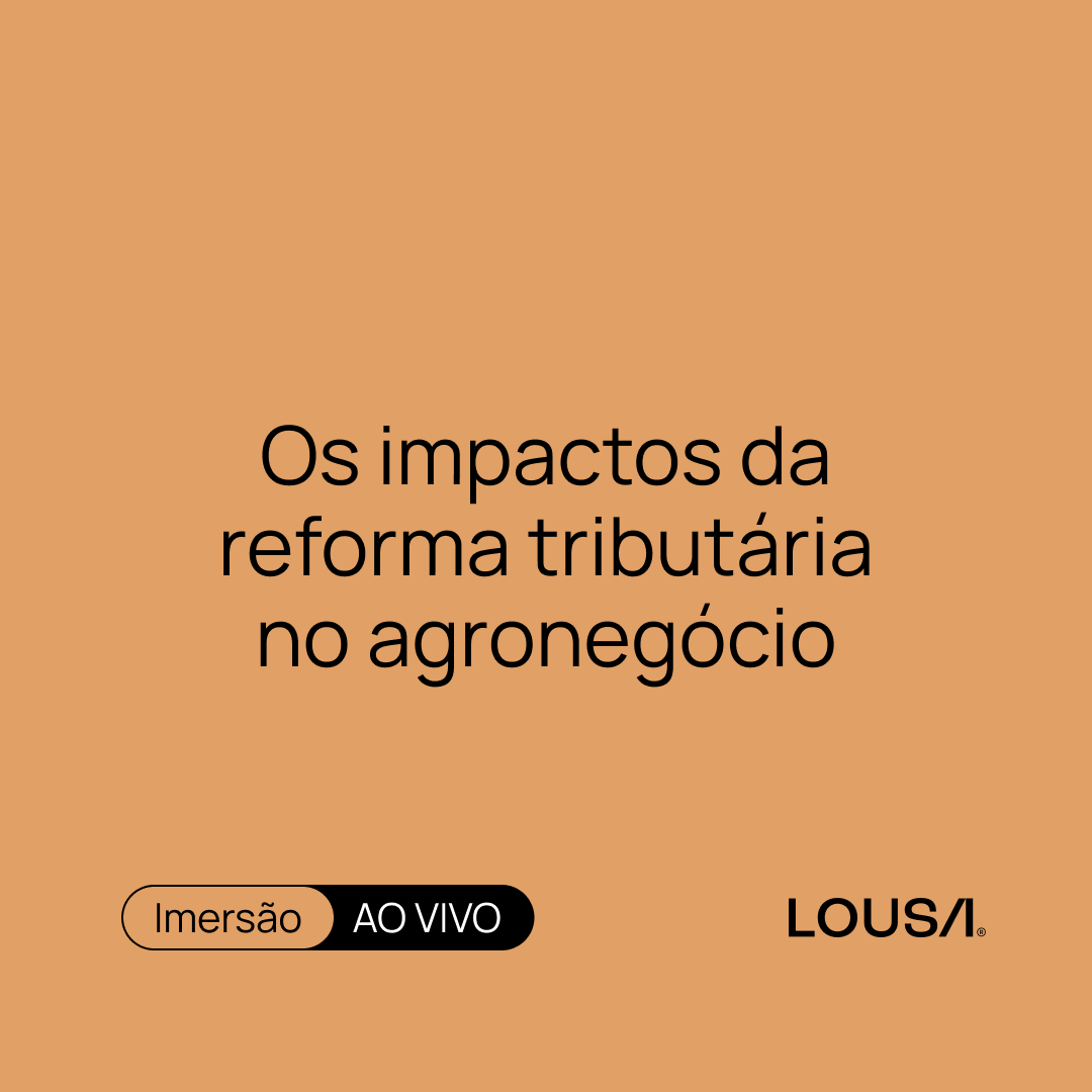 Imersão: Os impactos da reforma tributária no agronegócio - LOUSA