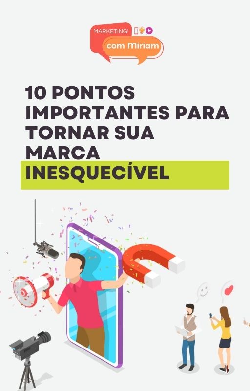 10 Pontos Importantes para Tornar Sua Marca Inesquecível - Miriam B... 10 Pontos Importantes para Tornar Sua Marca Inesquecível - Miriam B...
