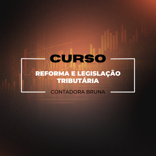 CURSO REFORMA TRIBUTÁRIA E LEGISLAÇÃO
