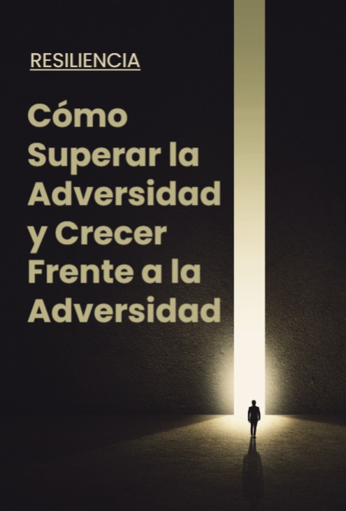 Resiliencia Humana: Cómo Superar la Adversidad y Crecer Frente a la...