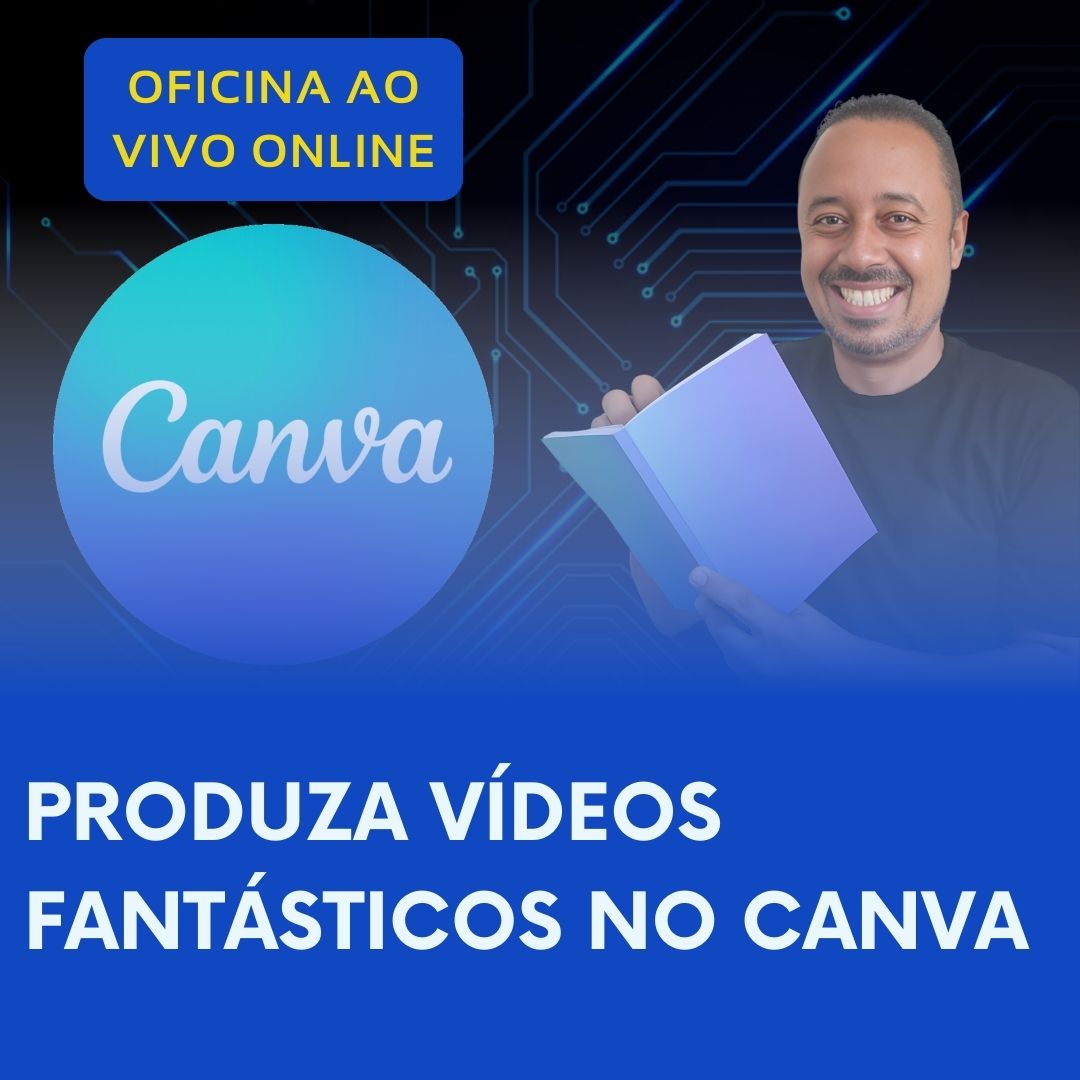 OFICINA PRODUZA VÍDEOS FANTÁSTICOS NO CANVA - Prof. Julio Cesar Pas...