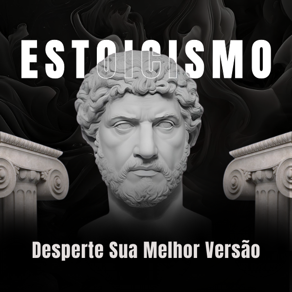 Estoicismo: Desterte Sua Melhor Versão