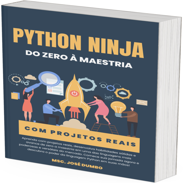 PYTHON NINJA: DO ZERO À MAESTRIA COM PROJETOS REAIS - José Bernardo...