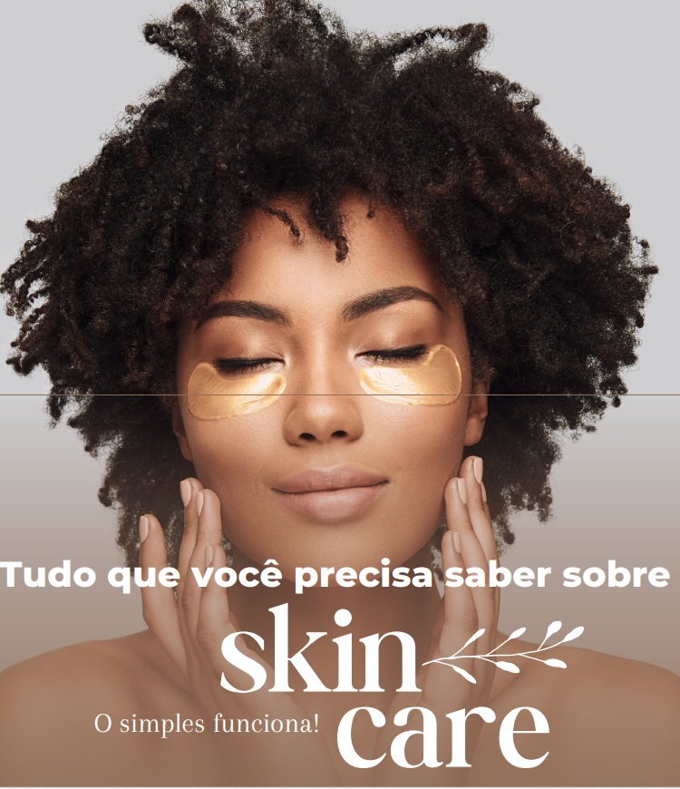 Tudo que você precisa saber sobre Skin Care - o simples funciona