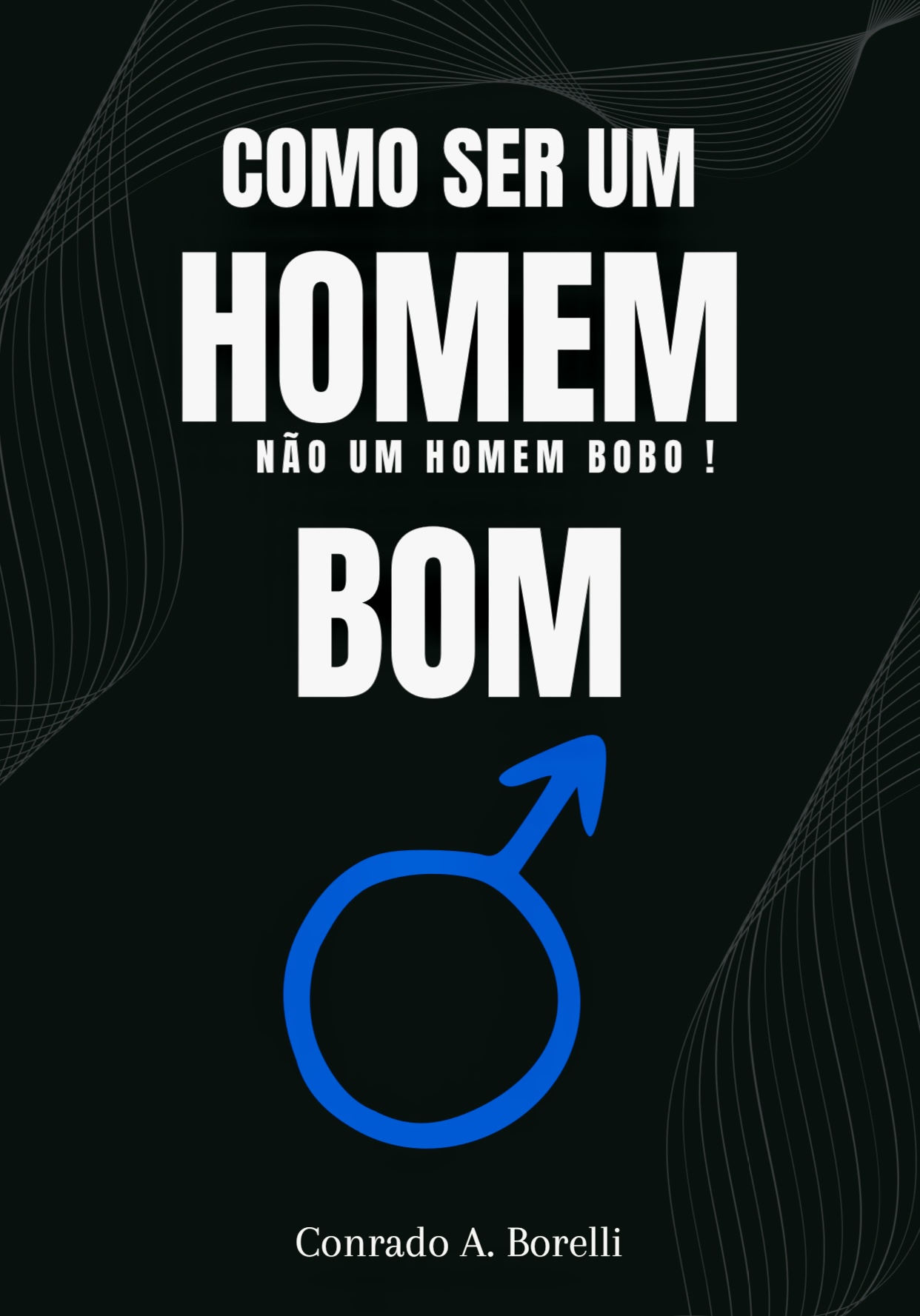 Como ser um Homem Bom e não um Homem Bobo - Conrado | Hotmart