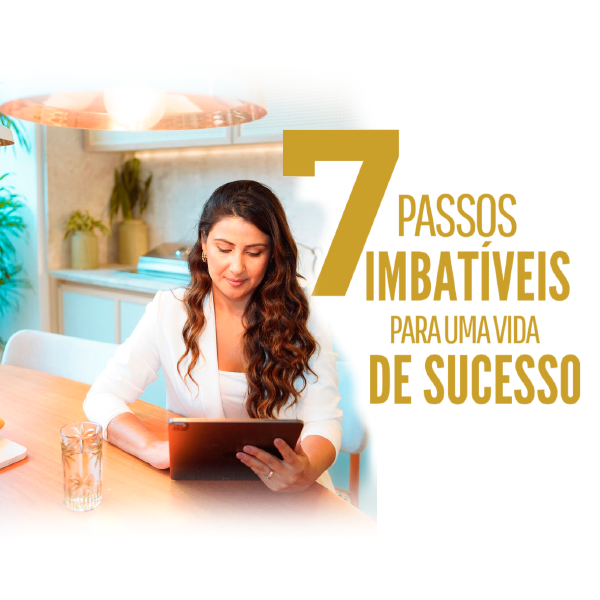 7 Passos Imbatíveis para uma Vida de Sucesso