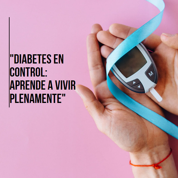 "Diabetes en control: Aprende a vivir plenamente" - Macario Yepez C...