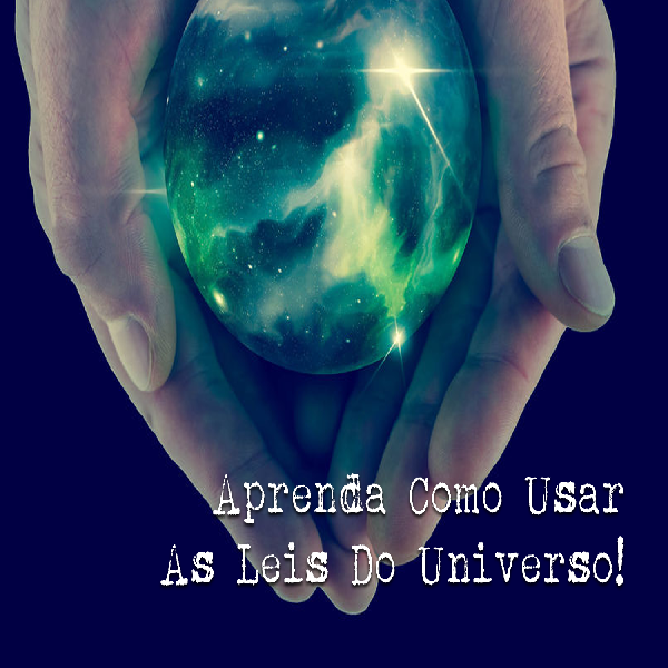 As 11 Leis do Universo como Você nunca Viu!