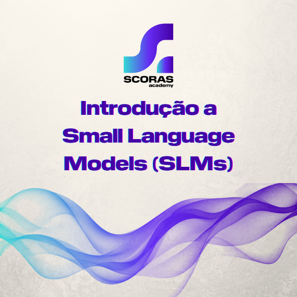 Introdução a Small Language Models (SLMs) - Scoras Academy | Hotmart