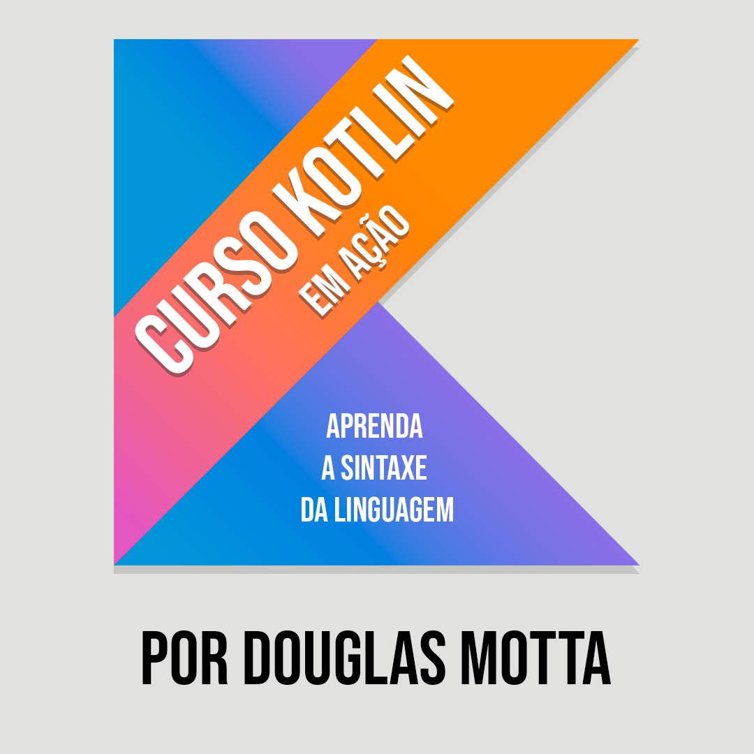 Curso Kotlin em Ação: aprenda a sintaxe da linguagem - Douglas Rama...