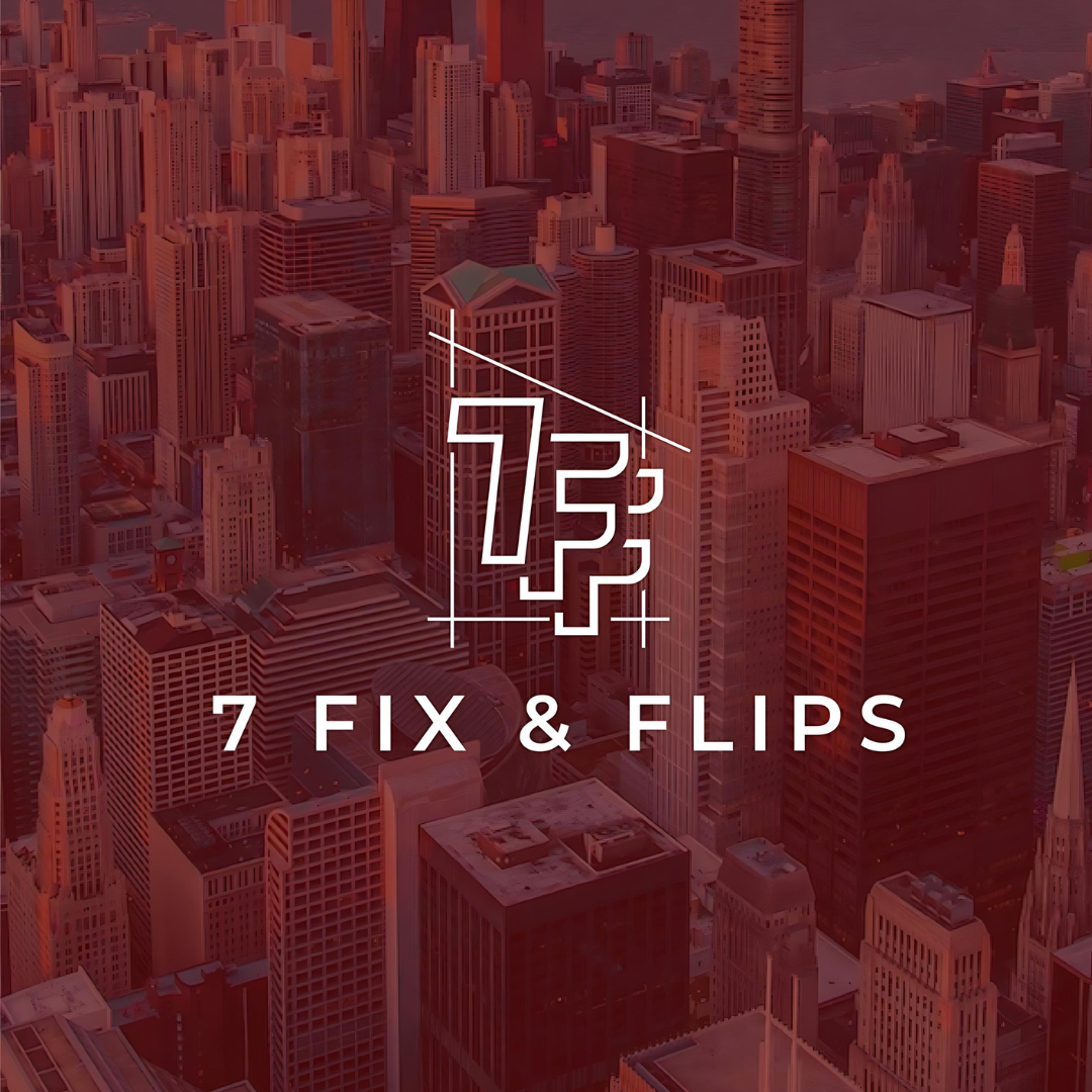 7 Fix & Flips - Selfless Capital LLC | Hotmart