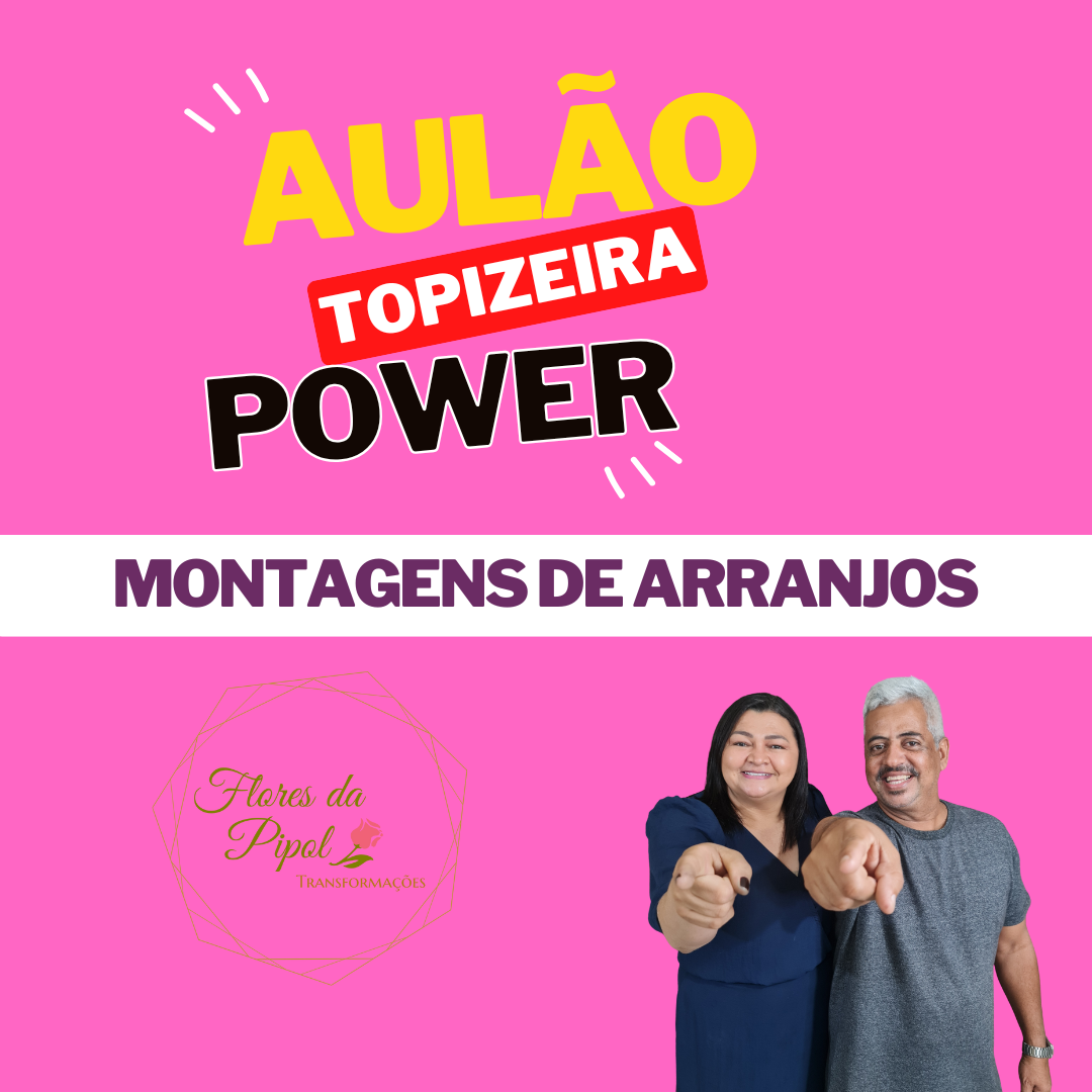 AULÃO TOPIZEIRA POWER - MONTAGENS DE ARRANJOS