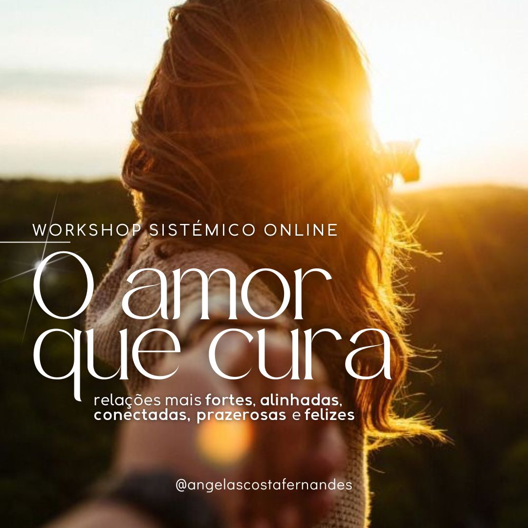 O amor que cura | workshop sistémico - Angela Carina Sampaio Da Cos...