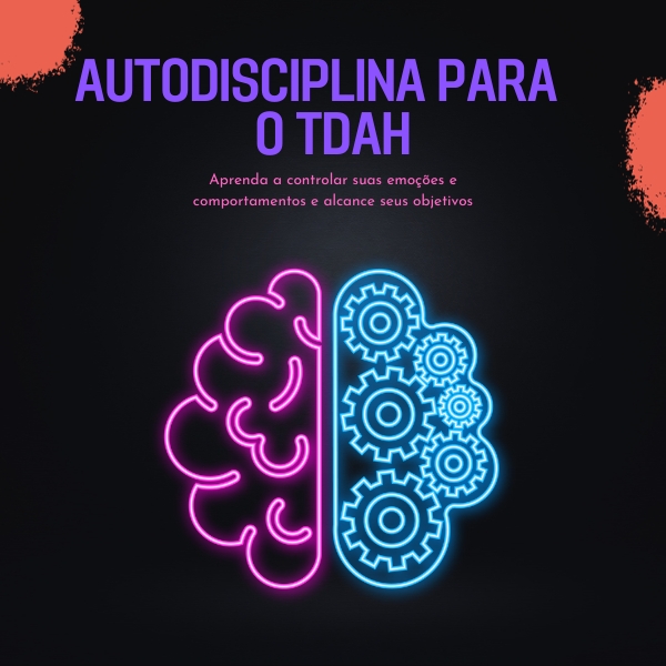 Autodisciplina para o TDAH - Aprenda a controlar suas emoções e com...