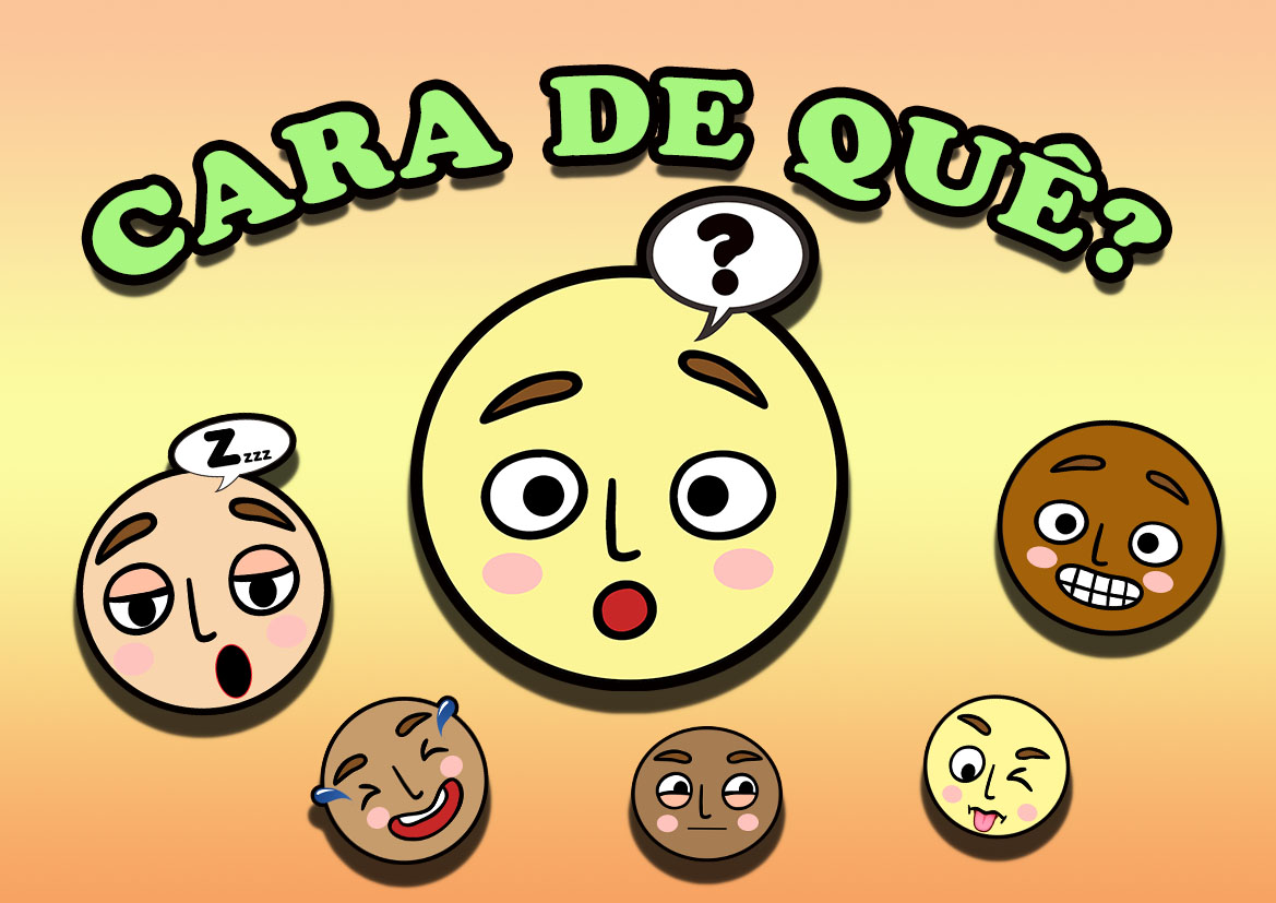 CARA DE QUÊ ? - EXPRESSÕES
