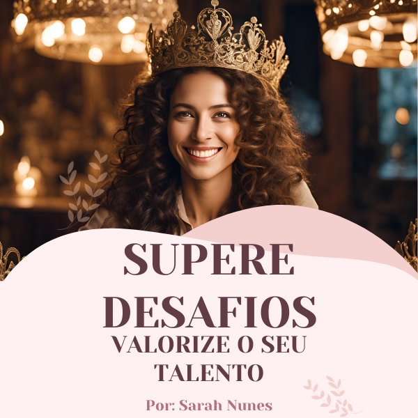 Supere Desafios Valorize O Seu Talento - Sarah Nunes | Hotmart