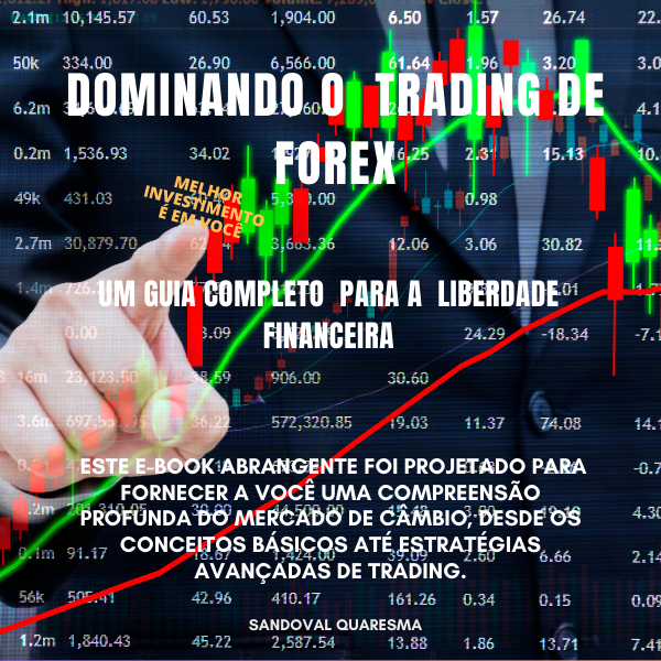 Dominando o Trading de Forex: Um Guia Completo para a Liberdade Financeira