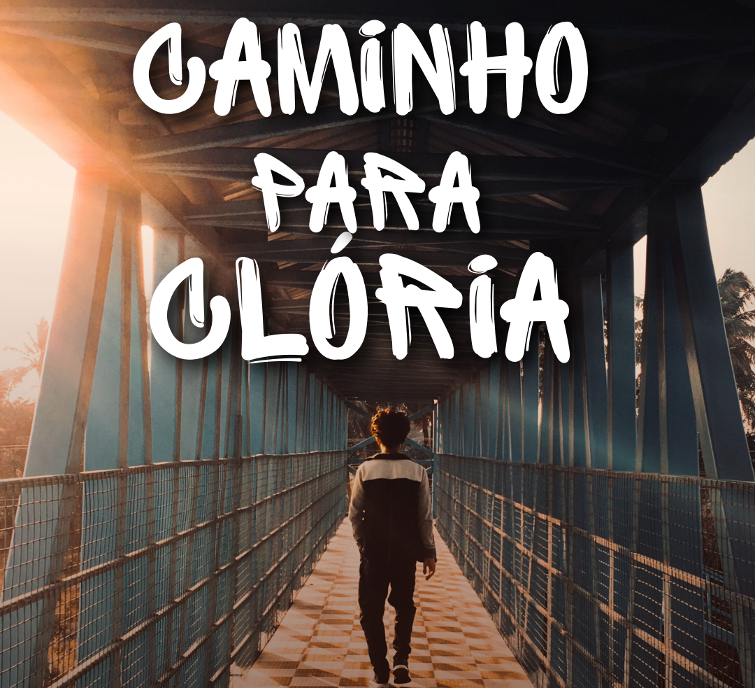 Caminho Para Glória - Mude Sua Vida Hoje