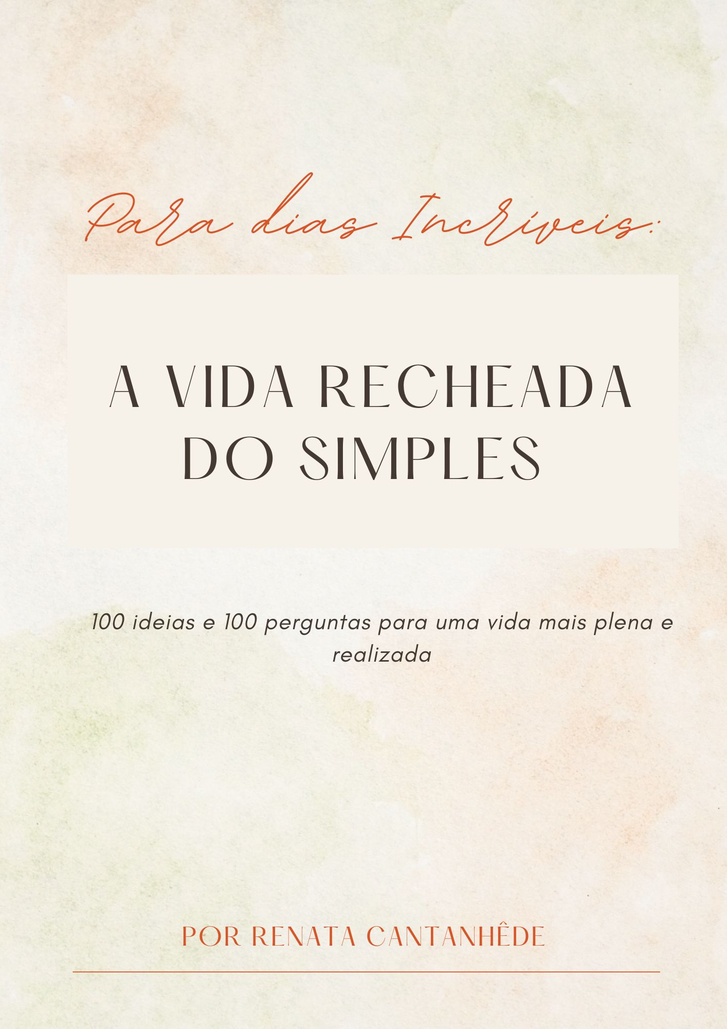 Para Dias Incríveis: A vida recheada do simples - Renata Cantanhêde...