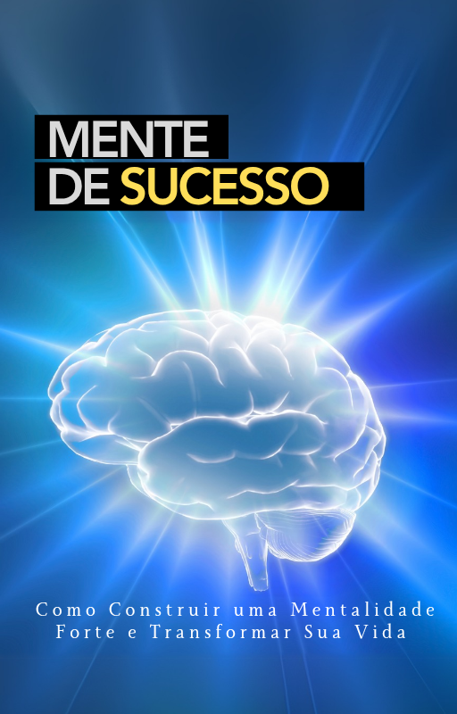 Mente de Sucesso: Como construir uma mentalidade forte e transforma...