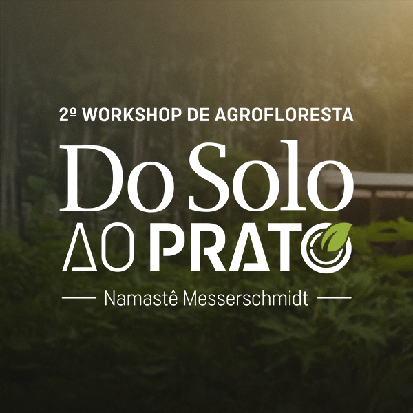 2º WORKSHOP DO SOLO AO PRATO - Namastê Agroflorestal | Hotmart