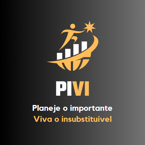 PIVI - Planeje o Importante, Viva o Insubstituível