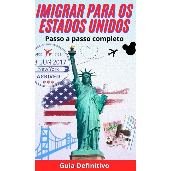 Imigrar para os Estados Unidos: O Guia Completo para Transformar Se...
