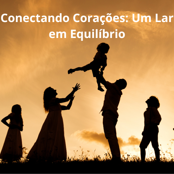 Conectando Corações: Um Lar em Equilíbrio - Diego vares | Hotmart