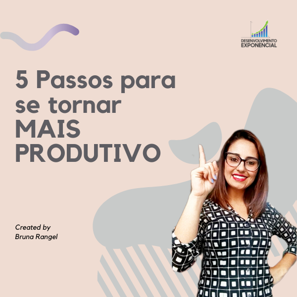 5 Passos para se tornar MAIS PRODUTIVO - Bruna Rangel | Hotmart