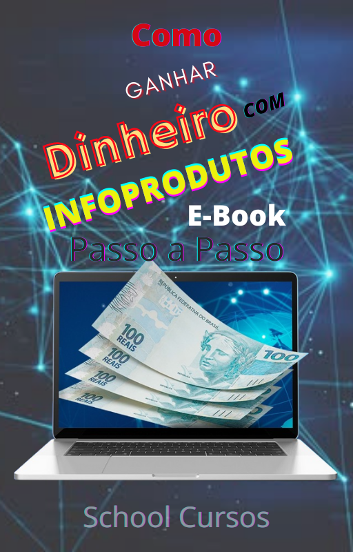 Como Ganhar Dinheiro com Infoprodutos - E-book, Passo a Passo.