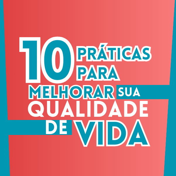 10 Práticas Para Melhorar Sua Qualidade De Vida Wendel Leite De