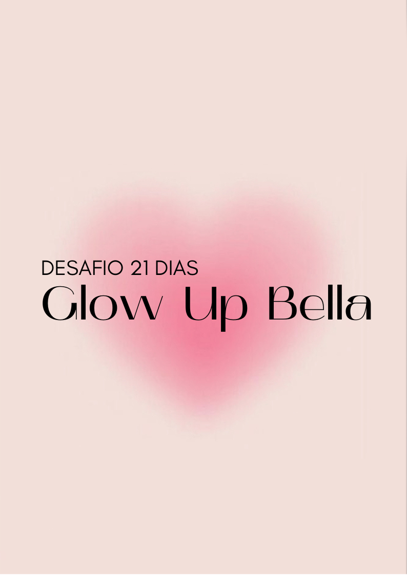 Desafio Glow Up Bella - 21 Dias - Palusha Rita Almeida | Hotmart