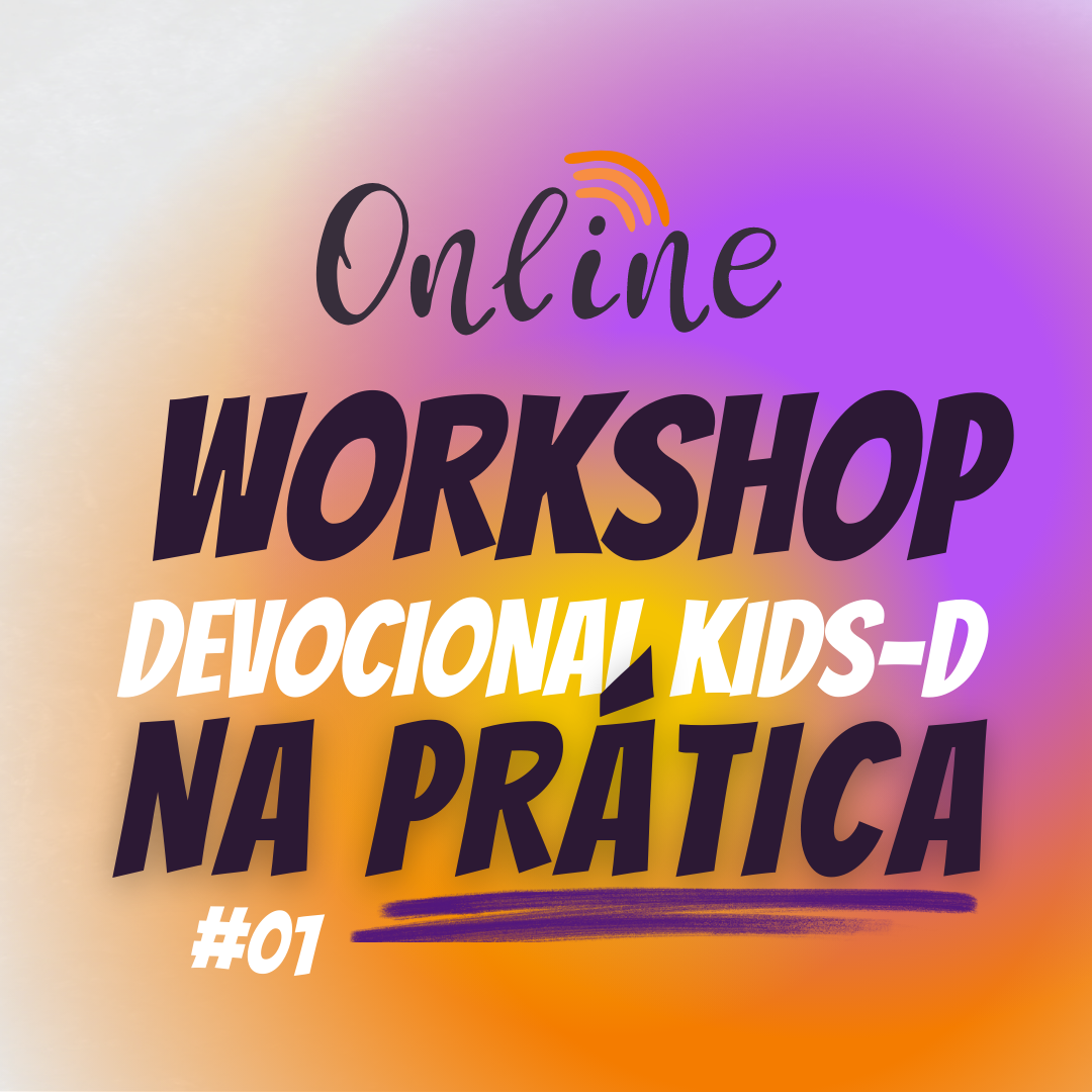 WORKSHOP DEVOCIONAL KIDS-D NA PRÁTICA#01 - Débora Cavalcante Cozini...