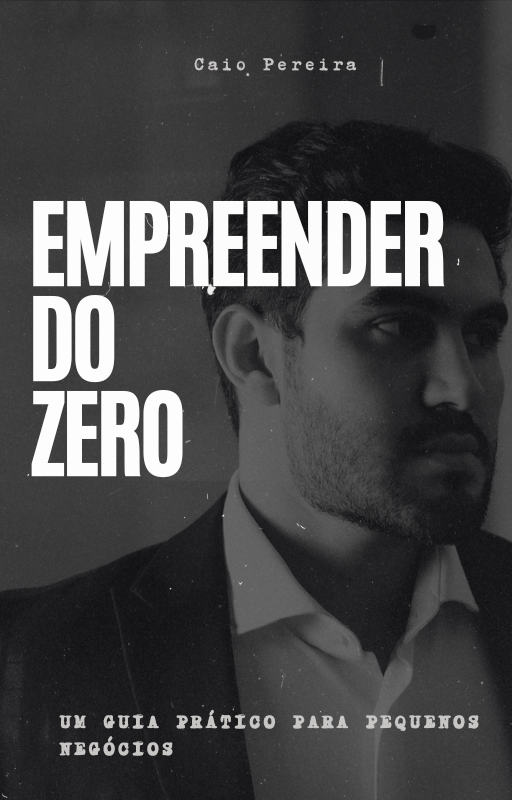 Empreender do Zero - Um guia prático para pequenos negócios - Caio...