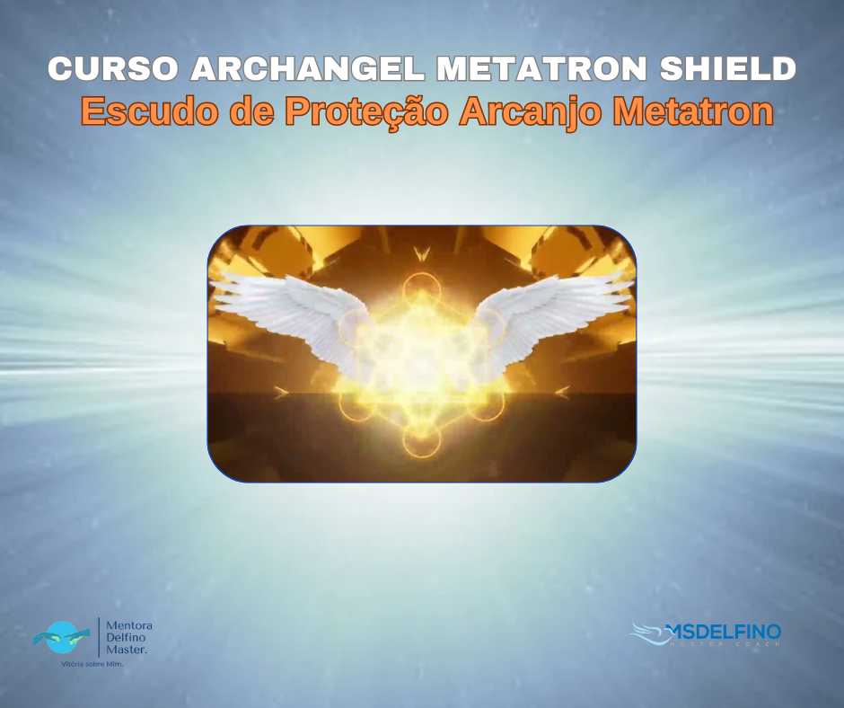 curso: Archangel Metatron's Shield Nível Mestrado - Magda S. Delfin...