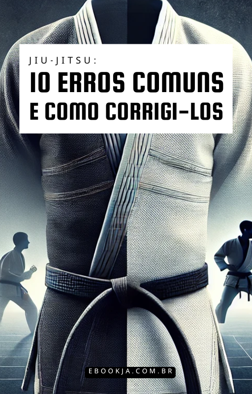 10 Erros Comuns no Jiu-Jitsu e Como Corrigi-los